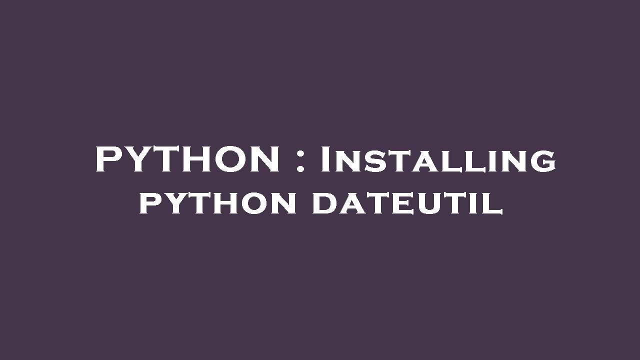 Python Installing Python Dateutil Youtube