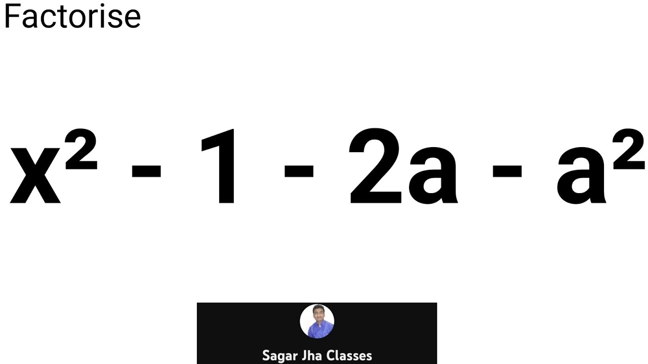 Factorise X 1 2a A Factorise X 2 1 2a A 2 Youtube