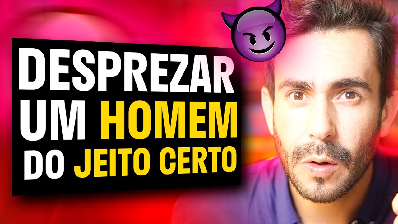 Como Desprezar Um Homem Do Jeito Certo Youtube