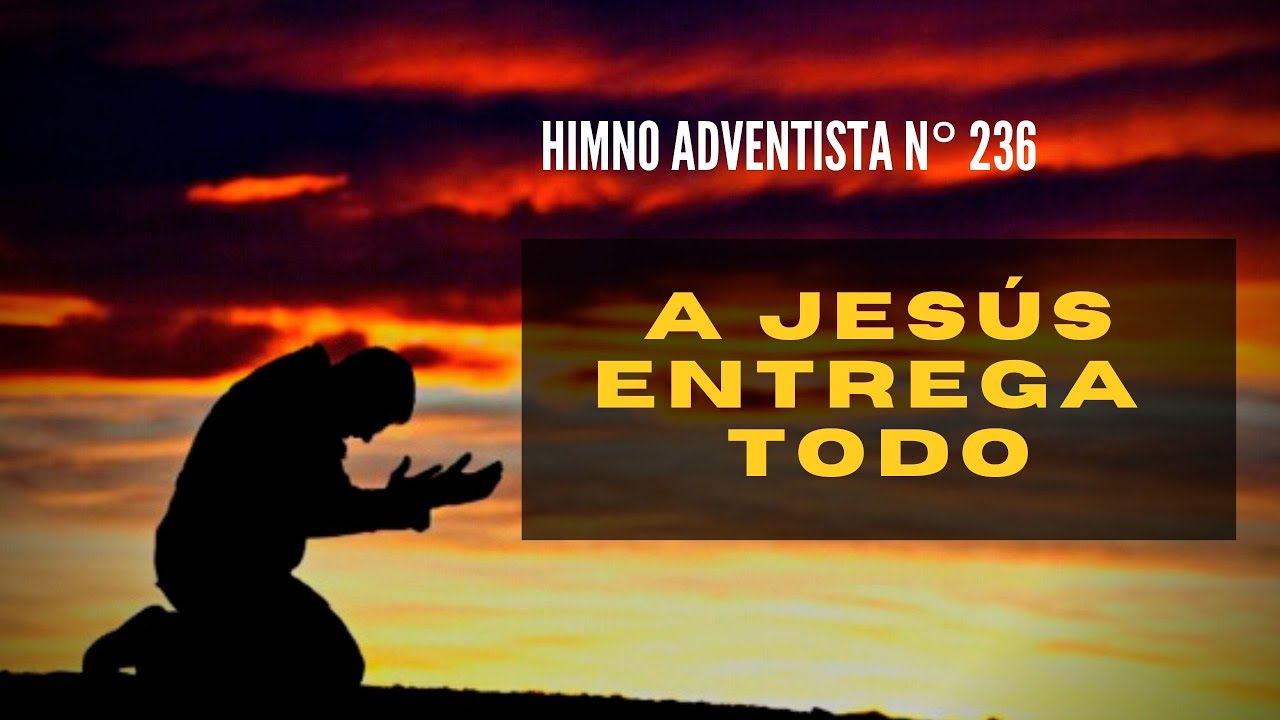 A Jesús Entrega Todo Himno Adventista 236 Acordes Chordify