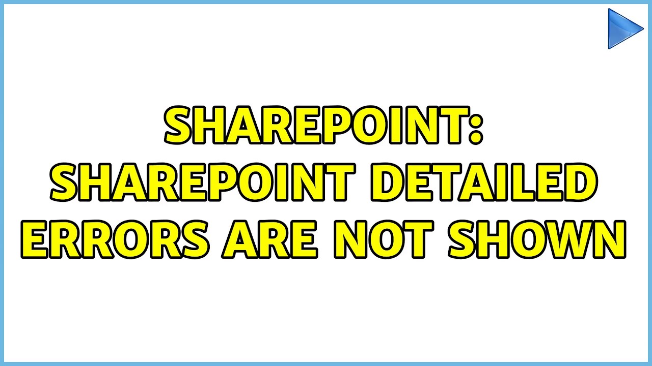 Sharepoint Sharepoint Detailed Errors Are Not Shown 4 Solutions