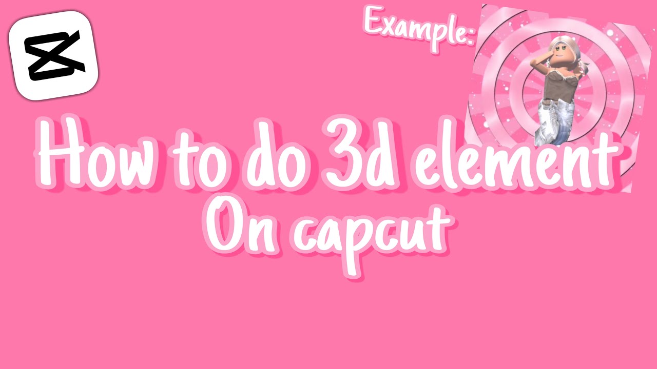 How To Do 3d Element On Capcut Youtube