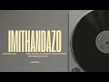 Kabza De Small Mthunzi Imithandazo Ft Young Stunna Dj Maphorisa Sizwe ...