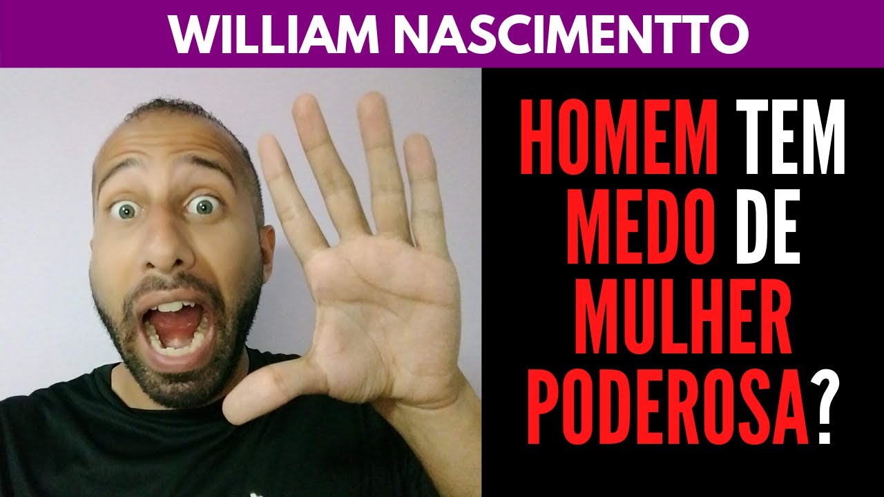 Homem Tem Medo De Mulher Poderosa William Nascimentto Youtube