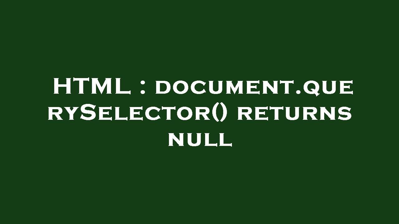 Html Document Queryselector Returns Null Youtube