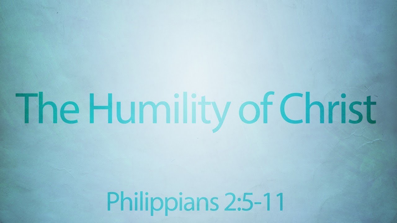 The Humility Of Christ Philippians 2 5 11 Philippians 2 5 11