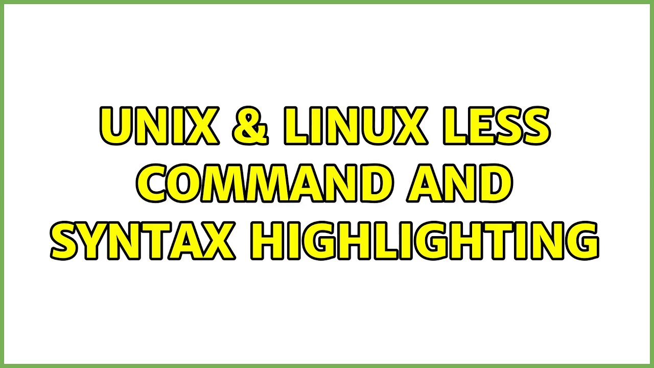 Unix Linux Less Command And Syntax Highlighting 4 Solutions