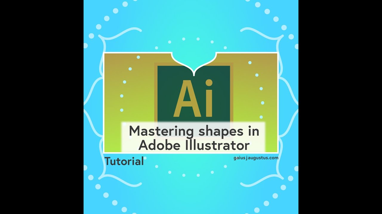 Adobe Illustrator Tutorial Mastering Shapes Youtube