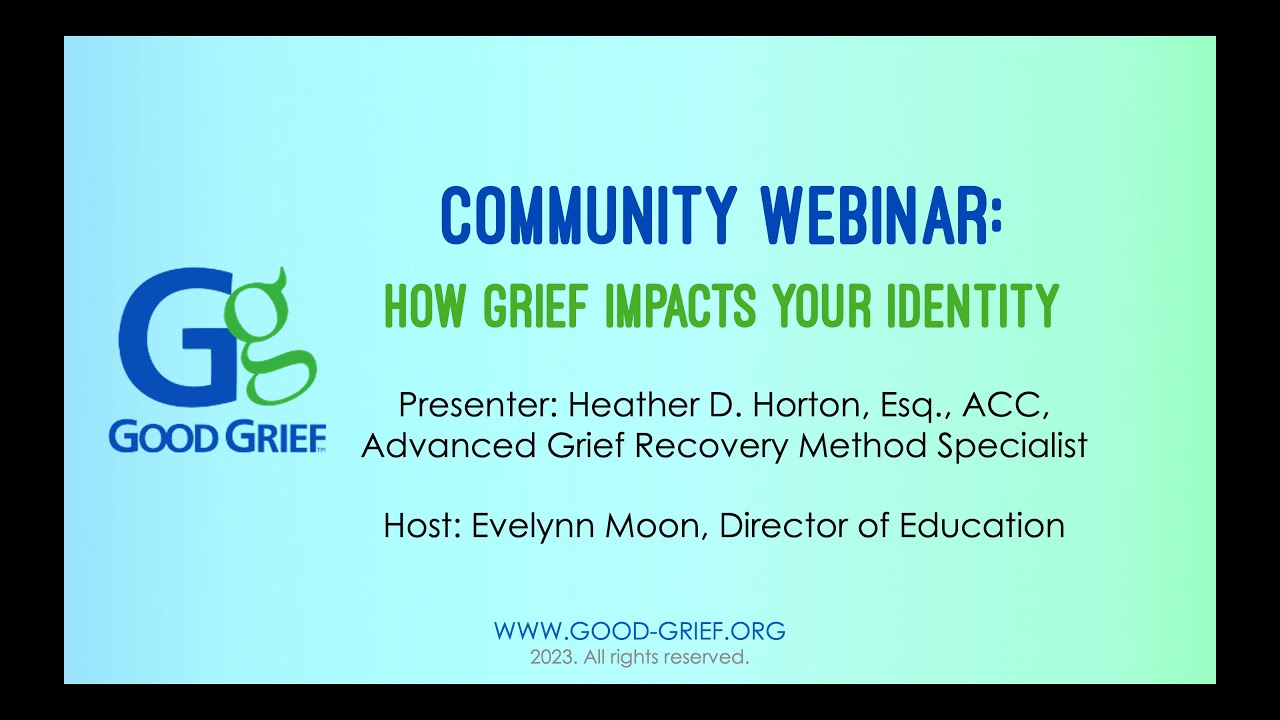 Good Grief Community Webinar How Grief Impacts Your Identity Youtube