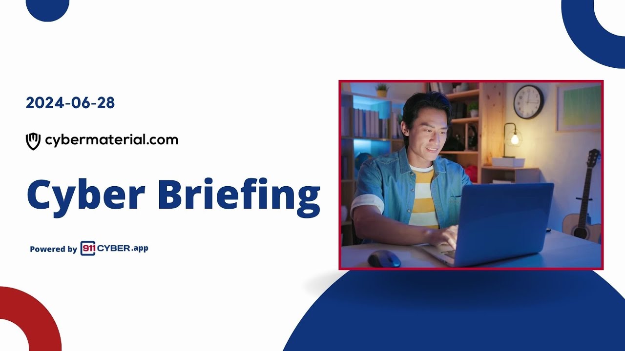 Video Cyberbriefing 2024 06 28 Youtube