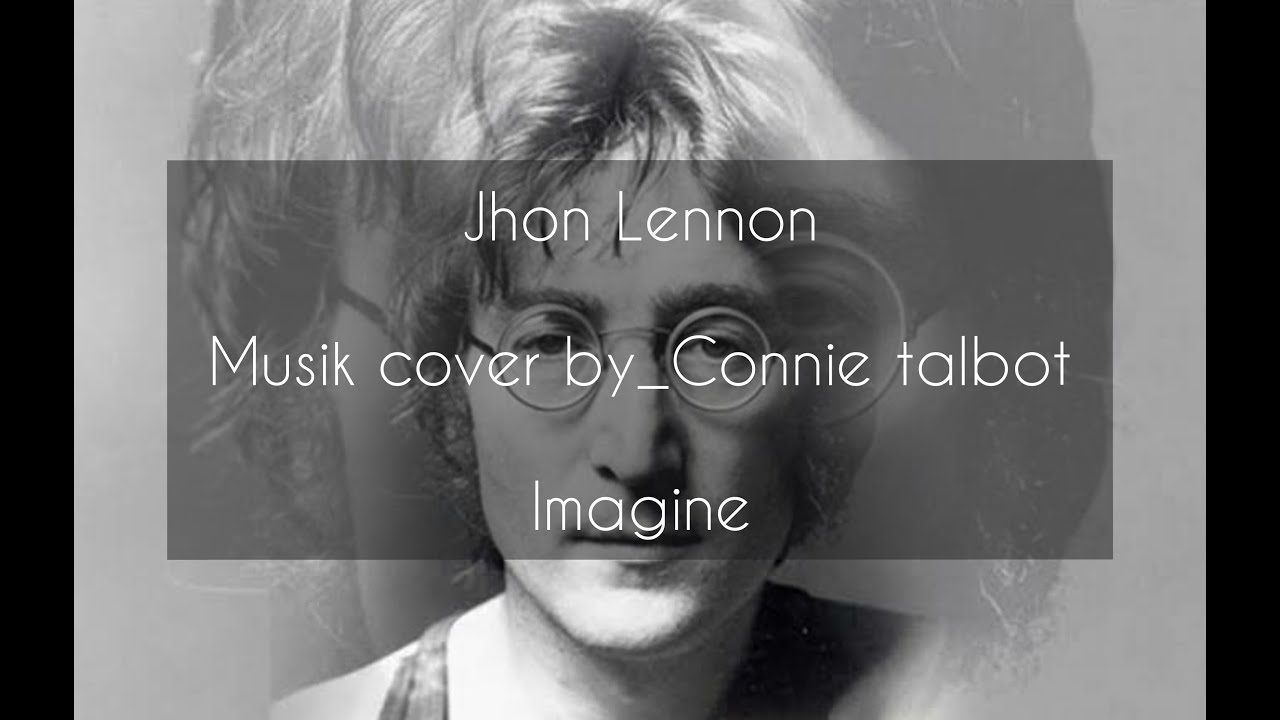 Imagine Jhon Lennon Cover By Connie Talbot Lirik Terjemah Youtube