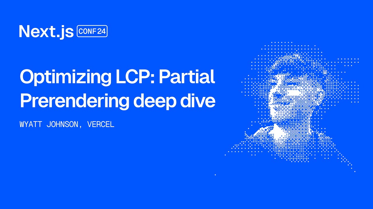 Optimizing Lcp Partial Prerendering Deep Dive Wyatt Johnson Youtube