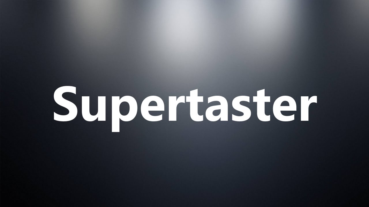 Supertaster Medical Meaning And Pronunciation Youtube