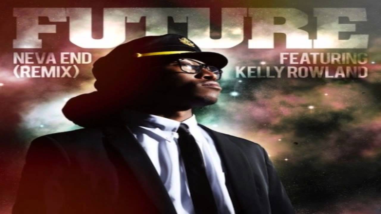 Future Neva End Remix Ft Kelly Rowland Youtube
