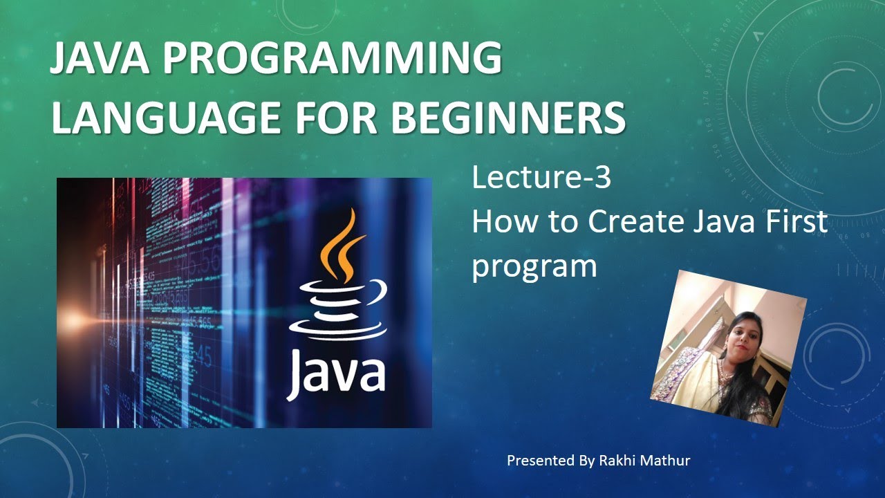 Lecture 3 How To Create Java First Program By Rakhi Mathur Youtube