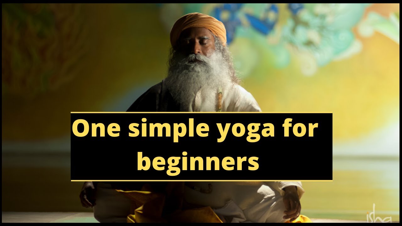 Unveiling The Path To Well Being Sadhguru Yoga For Beginners