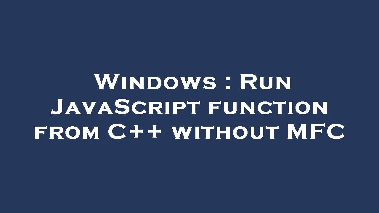 Windows Run Javascript Function From C Without Mfc Youtube