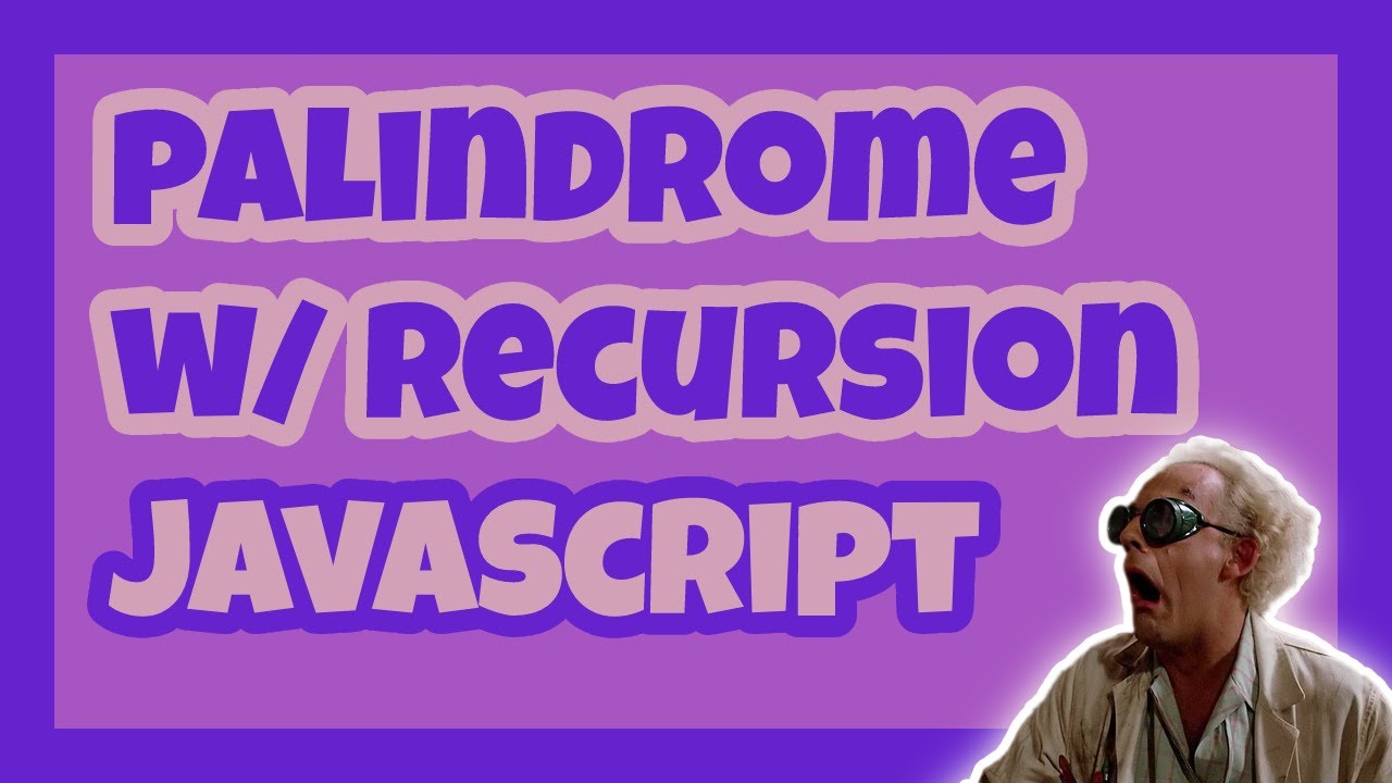Palindrome Recursion Javascript Youtube
