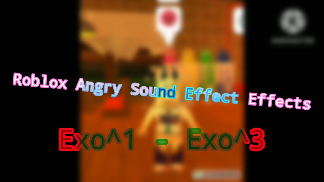 Roblox Angry Sound Effect Effects Exo 1 Exo 3 Youtube