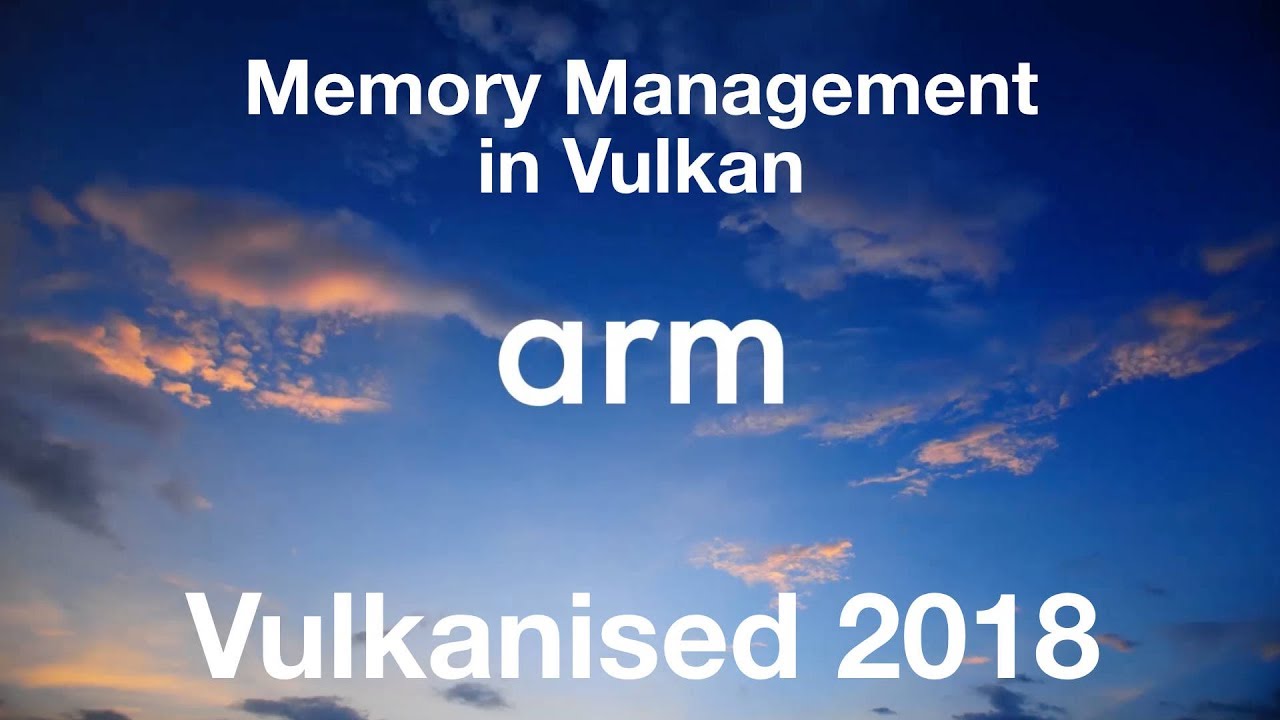 Vulkanised 2018 Memory Management In Vulkan Youtube