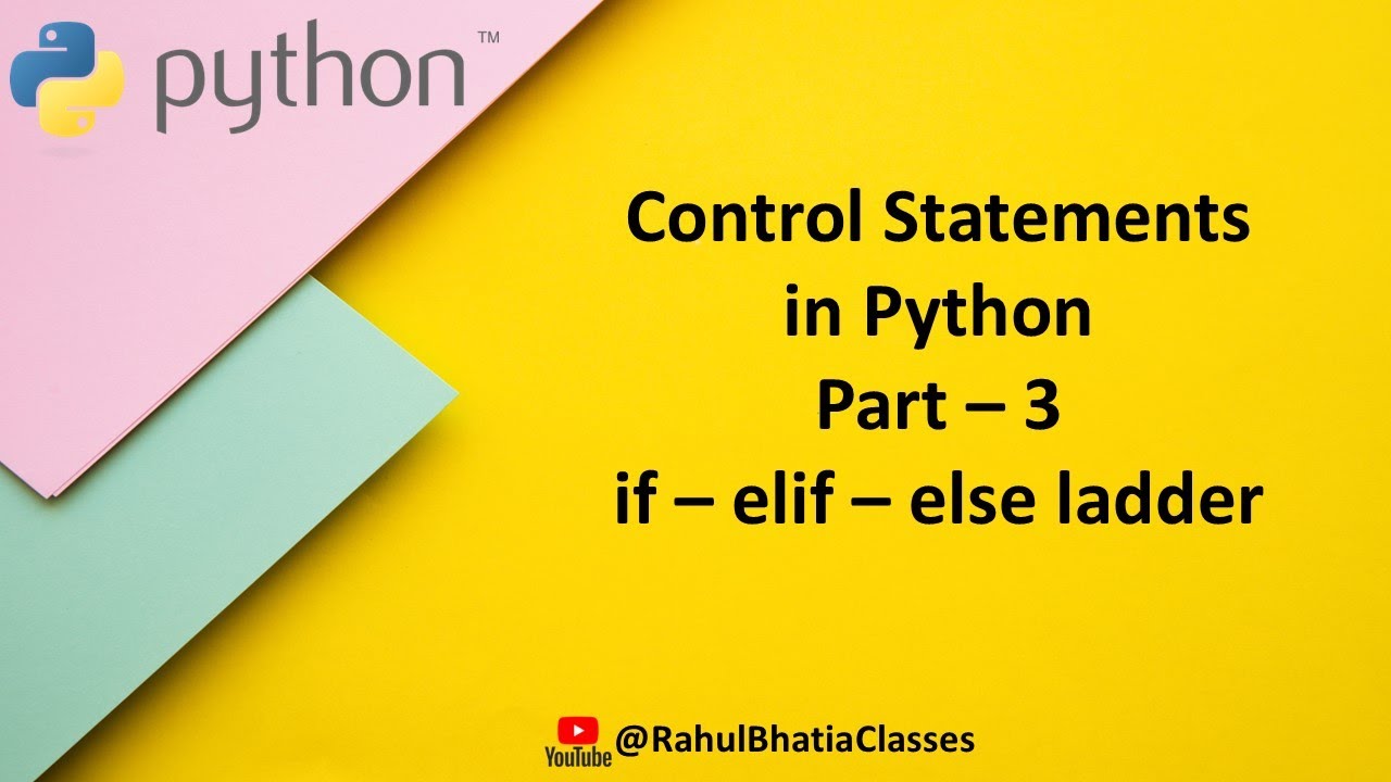 Control Statements In Python Part 3 If Elif Else Ladder Youtube
