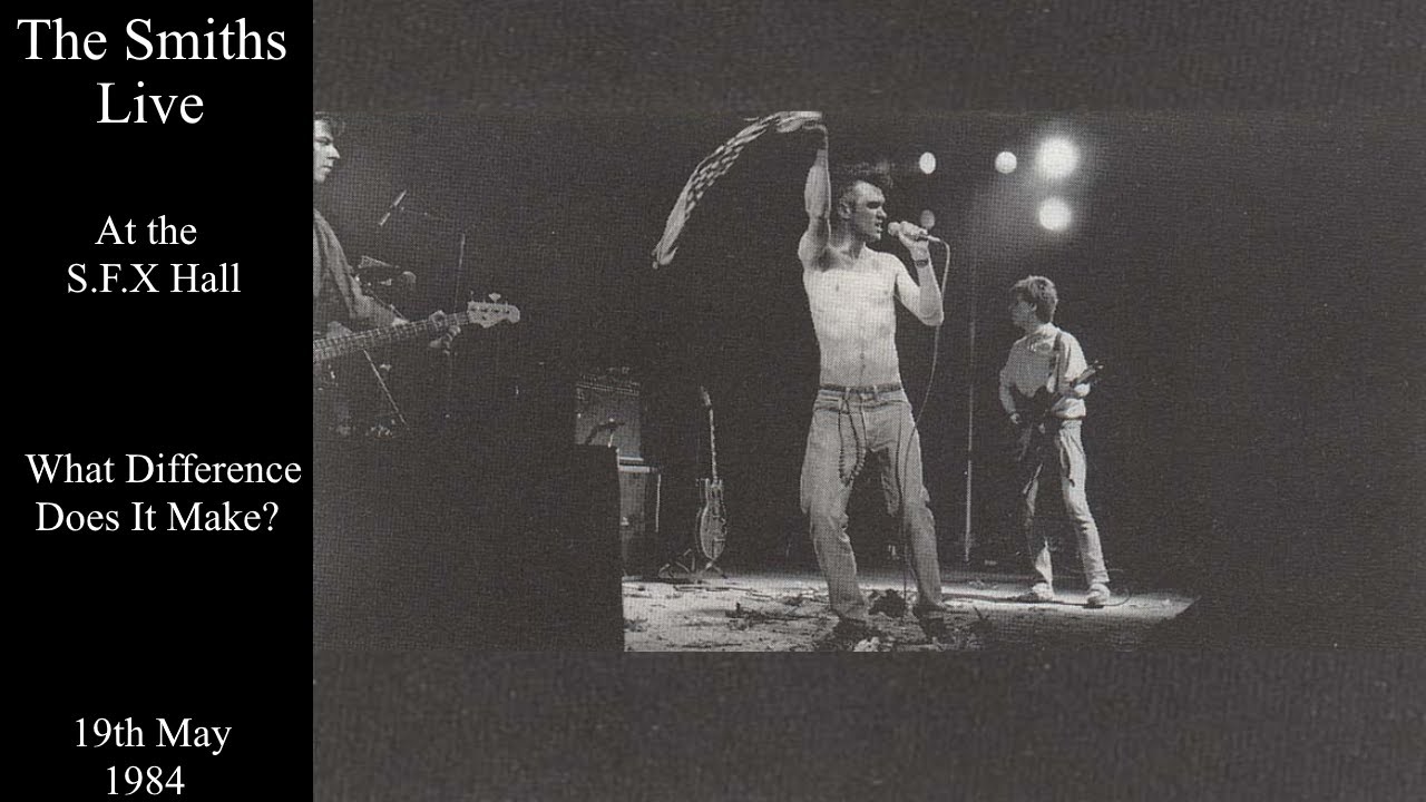 The Smiths Live What Difference Does It Make The S F X Hall May
