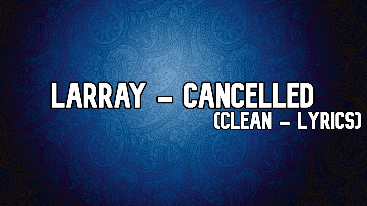 Larray Cancelled Clean Lyrics Youtube