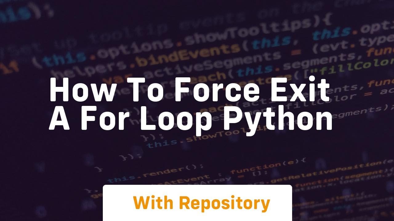 How To Force Exit A For Loop Python Youtube