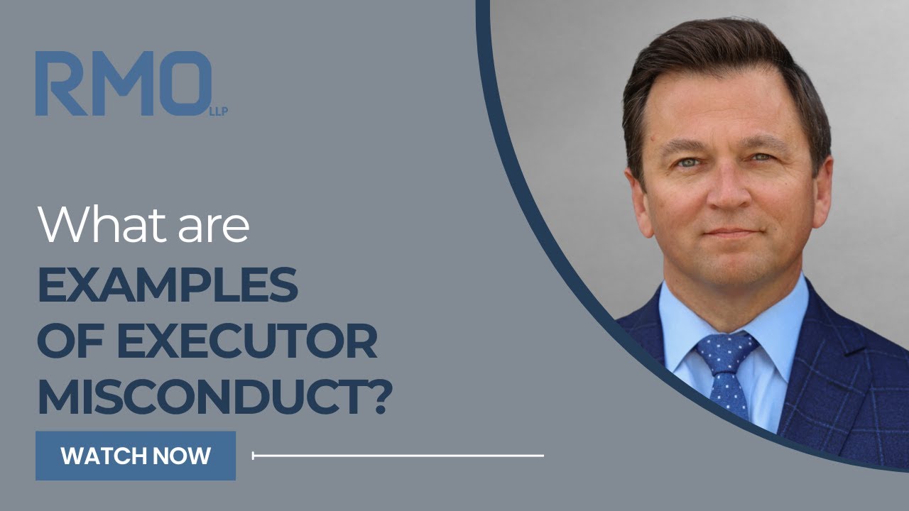 What Are Examples Of Executor Misconduct Rmo Lawyers Youtube