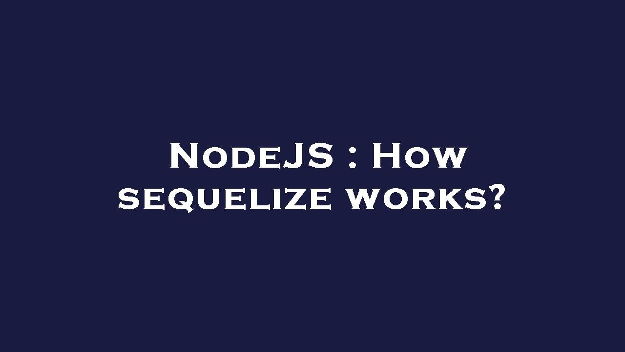 Nodejs How Sequelize Works Youtube