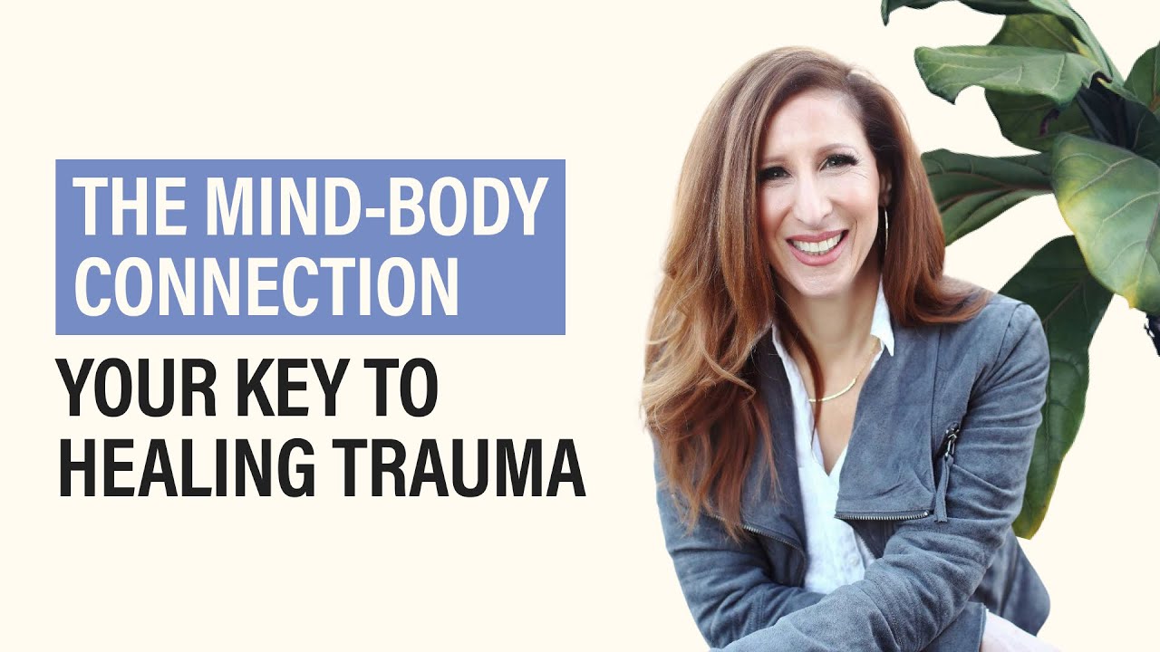The Mind Body Connection Your Key To Healing Trauma Youtube