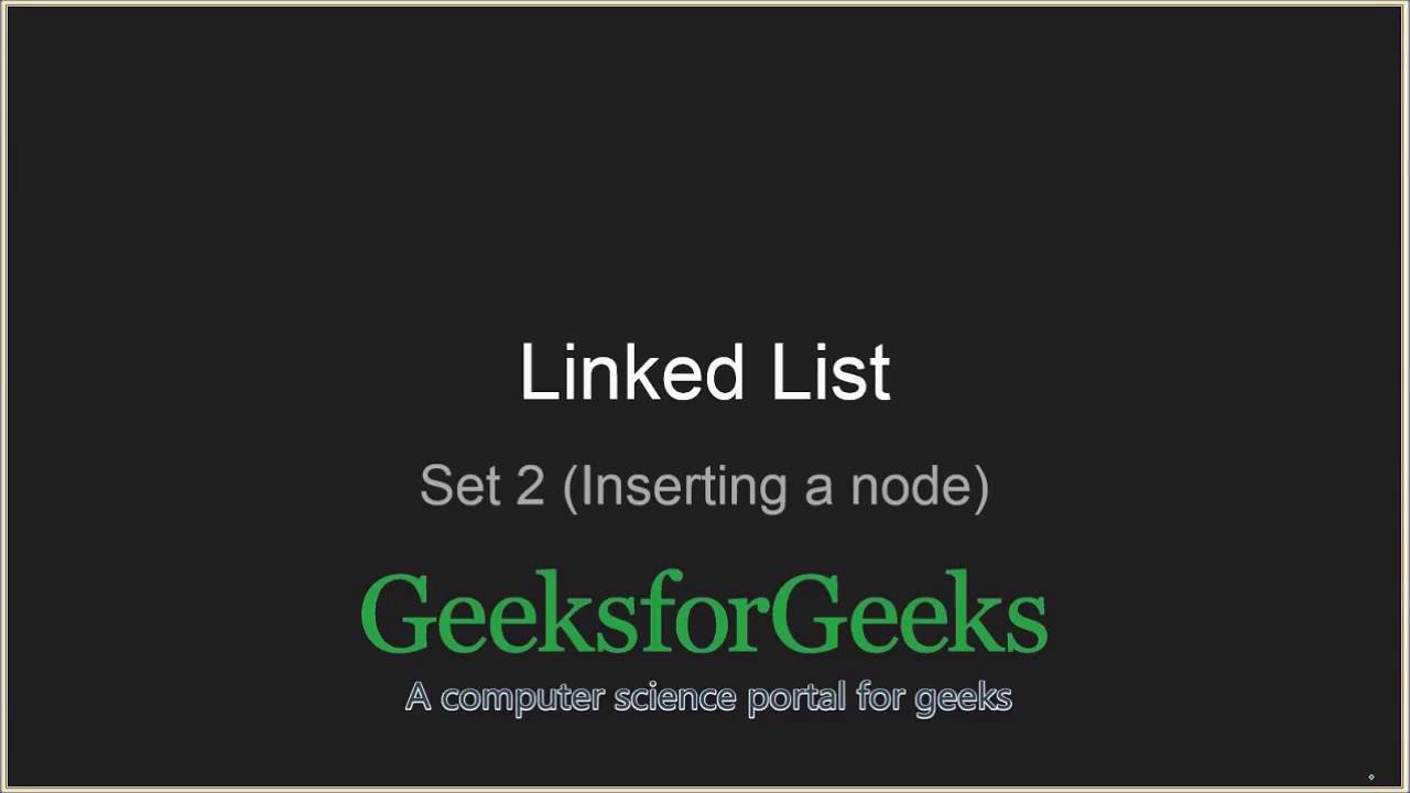 Linked List Set 2 Inserting A Node Geeksforgeeks Youtube