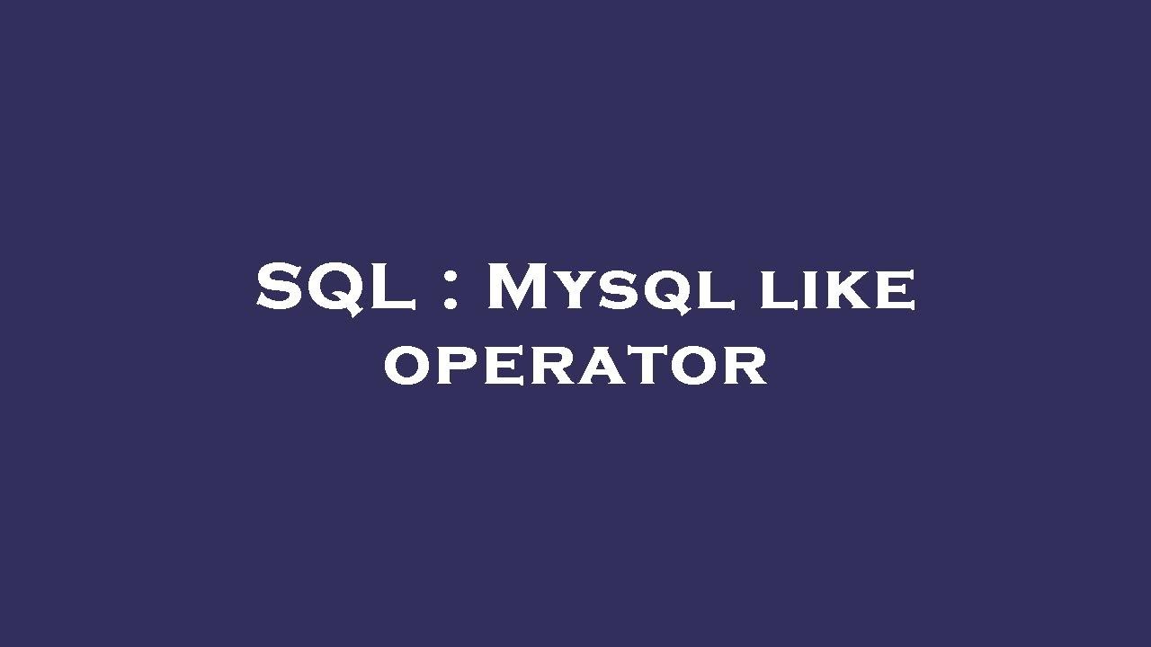 Sql Mysql Like Operator Youtube