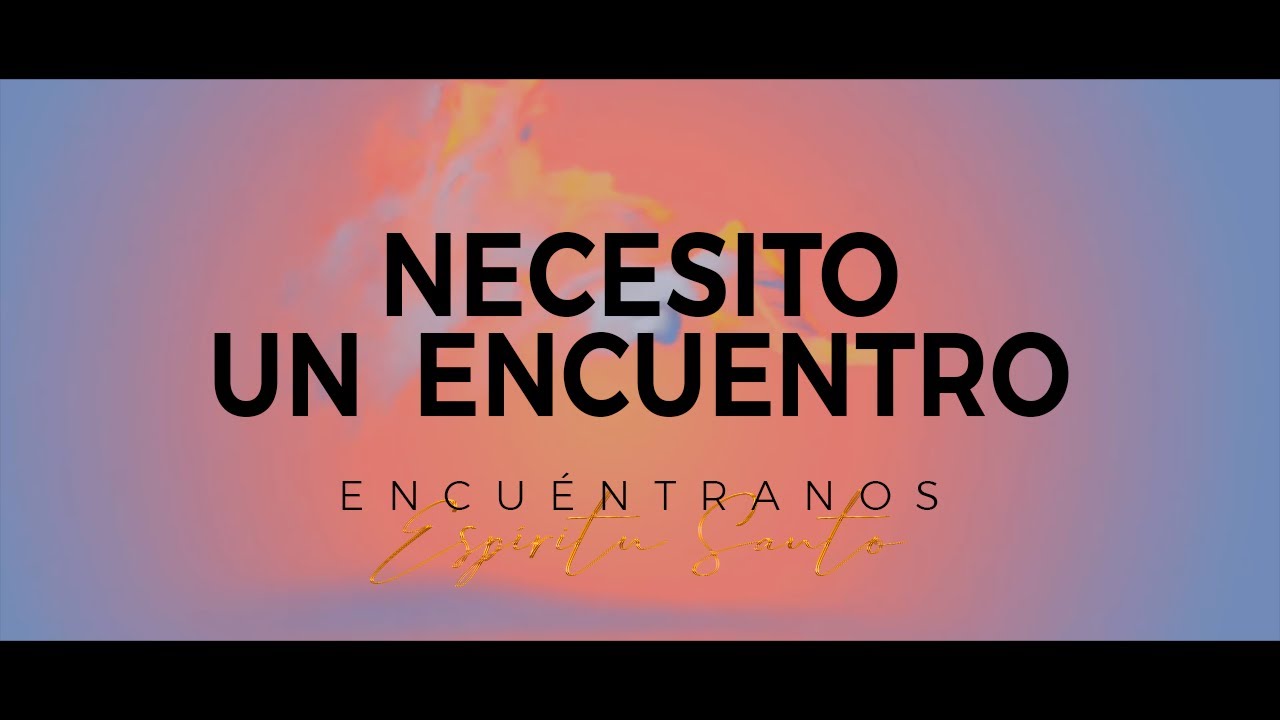 Necesito Un Encuentro Encuéntranos Espíritu Santo New Wine Vídeo