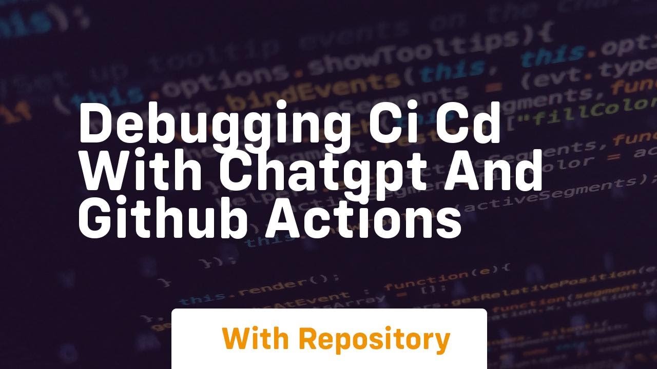 Debugging Ci Cd With Chatgpt And Github Actions Youtube