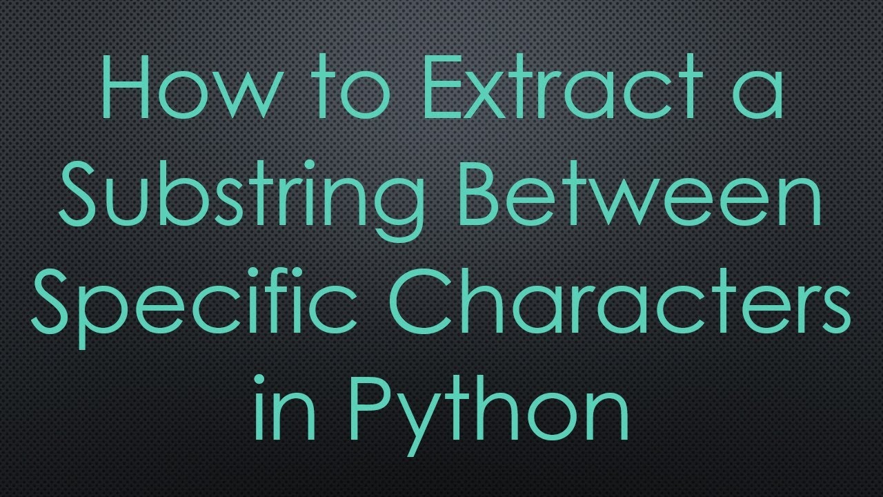 How To Extract A Substring Between Specific Characters In Python Youtube