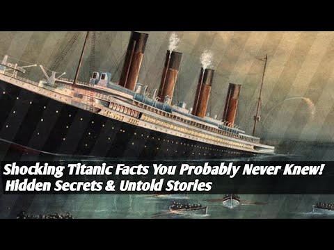 Shocking Titanic Facts You Probably Never Knew Hidden Secrets Untold