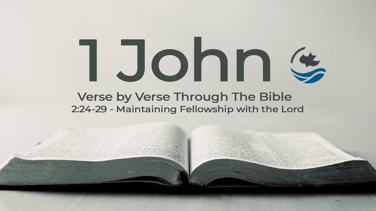 1 John 2 24 29 Maintaining Fellowship With God Youtube