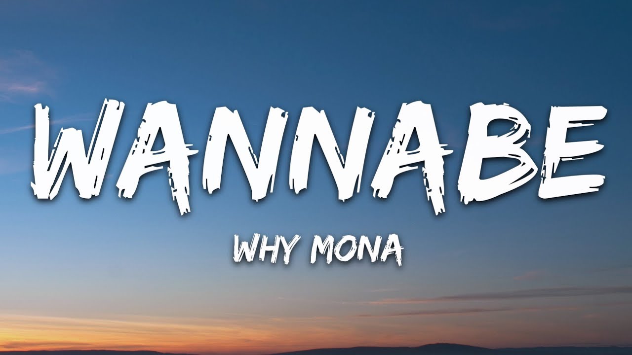 Why Mona Wannabe Lyrics Youtube Music