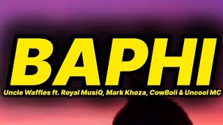 Uncle Waffles Baphi Lyrics Ft Royal Musiq Mark Khoza Cowboii Uncool Mc ...
