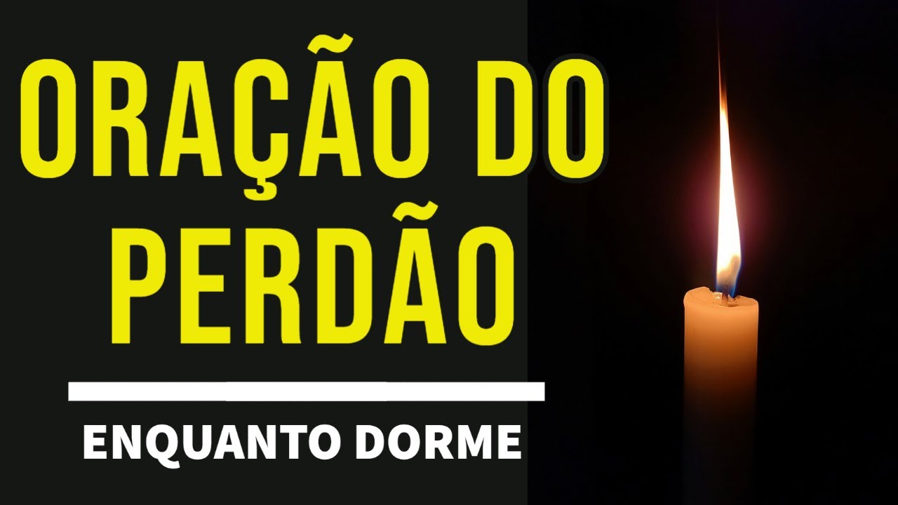 Oração Do Perdão Enquanto Dorme Youtube
