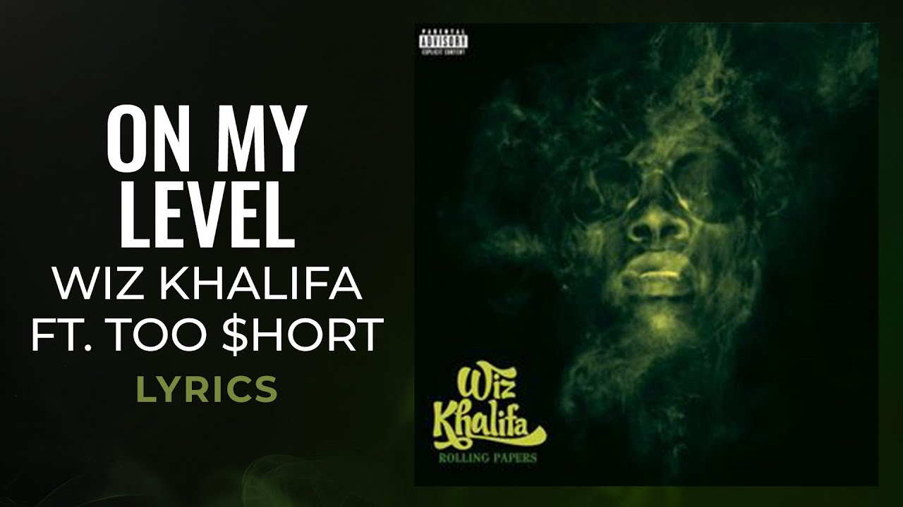 Wiz Khalifa On My Level Feat Too Hort Lyrics Youtube