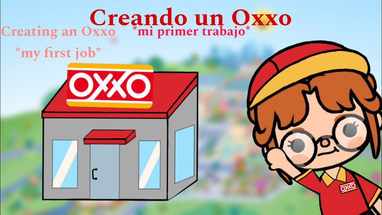 Creando Un Oxxo Mí Primer Trabajo Creating An Oxxo My First Job