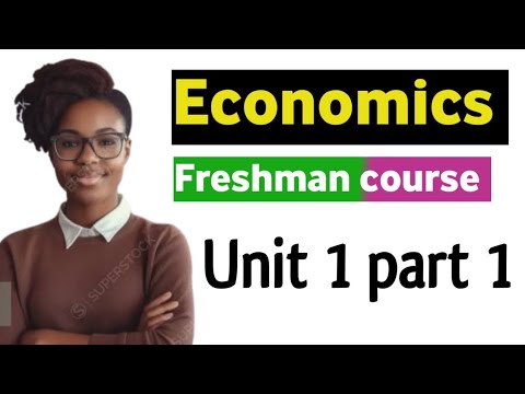 Freshman Economics Unit 1 Part 1 Introduction To Economics