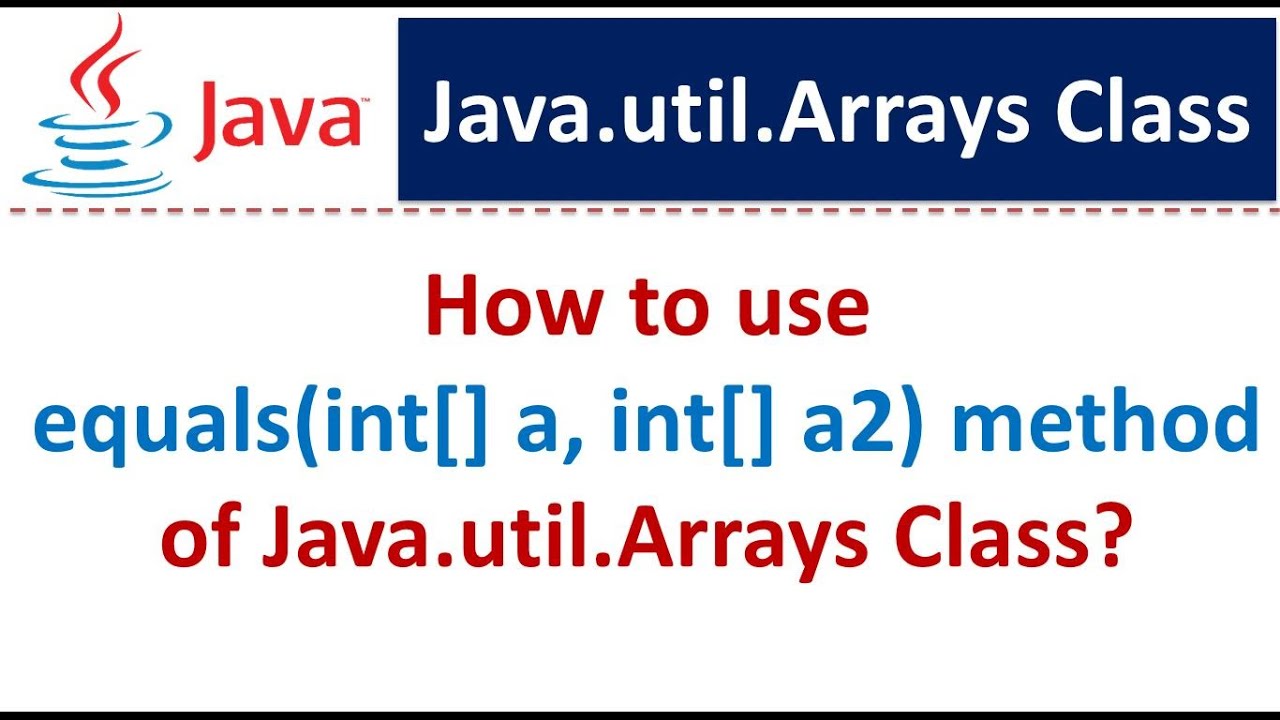 How To Use Equals Int A Int A2 Method Of Java Util Arrays Class