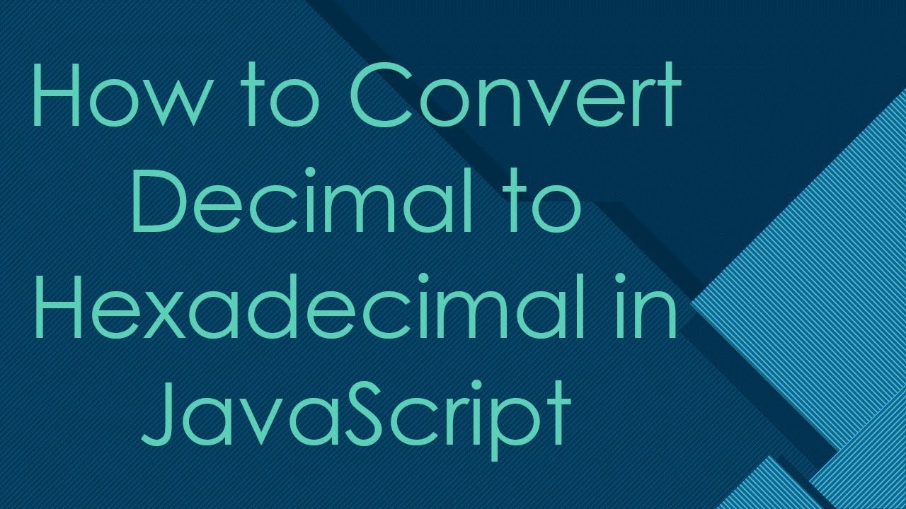 How To Convert Decimal To Hexadecimal In Javascript Youtube