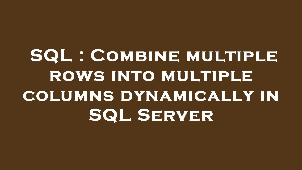 How To Split Multiple Rows Into Multiple Columns In Sql Server