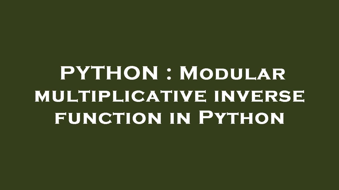 Python Modular Multiplicative Inverse Function In Python Youtube