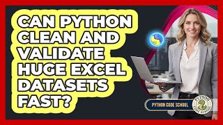 How Can Python Programmatically Clean Vast Excel Datasets Python Code